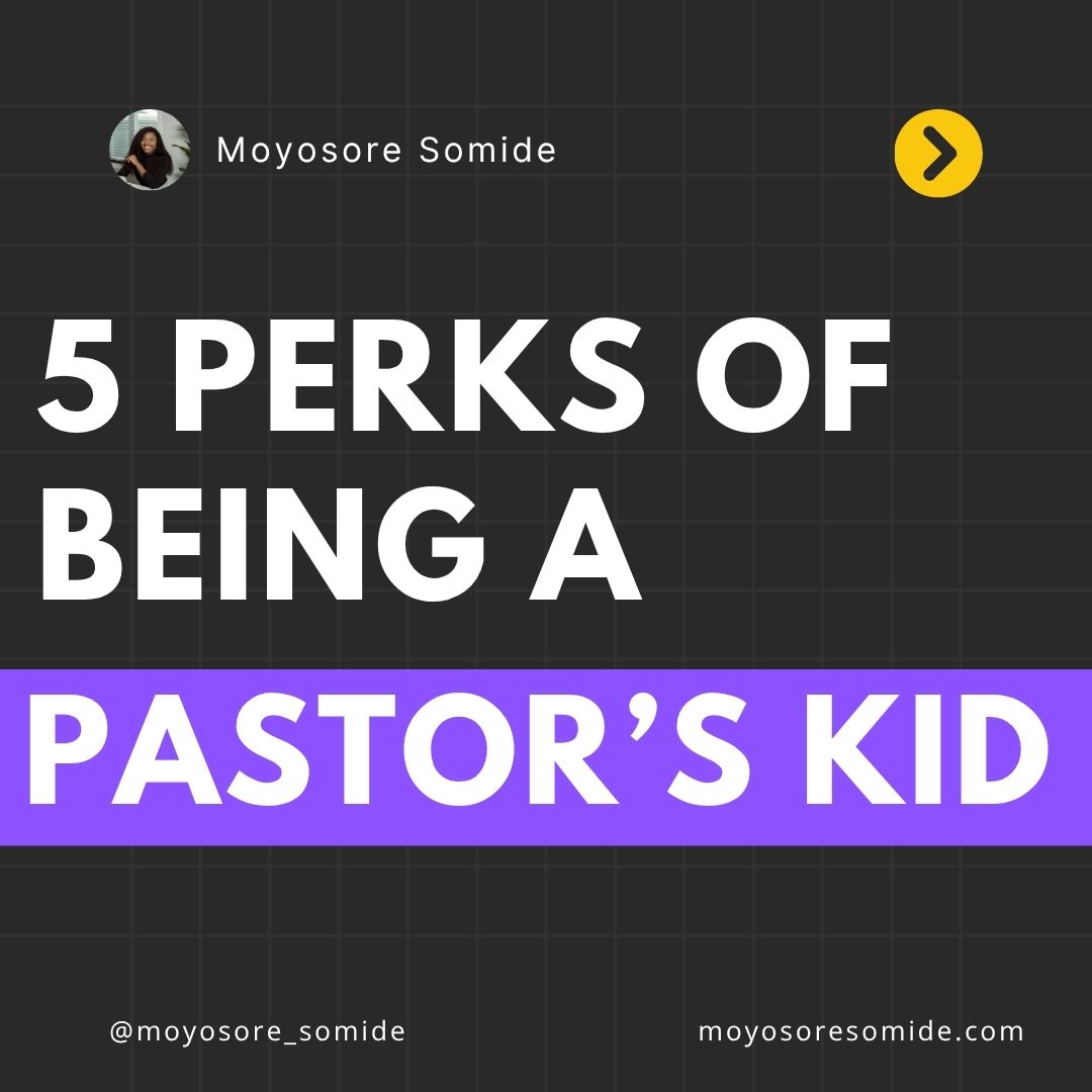 Five Perks of Being a Pastor's Kid (PK)! - Moyosore Somide